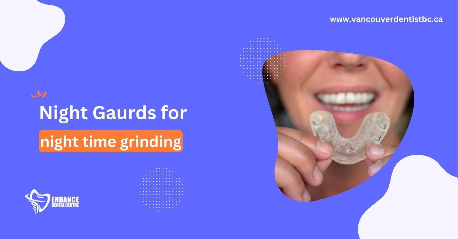 What is a Night Guard? Reasons to Wear Night Guards – Enhance Dental care