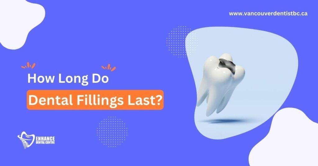 How Long Do Dental Fillings Last? – Enhance Dental care