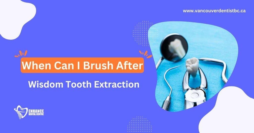 When Can I Brush After Wisdom Tooth Extraction? – Enhance Dental care