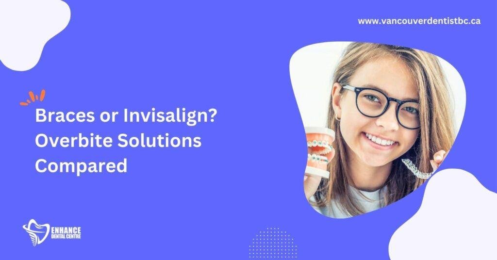 Braces or Invisalign? Overbite Solutions Compared! – Enhance Dental care