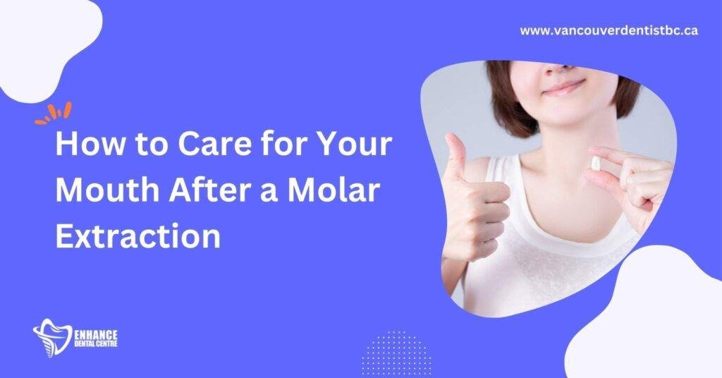 How to Care for Your Mouth After a Molar Extraction? – Enhance Dental care