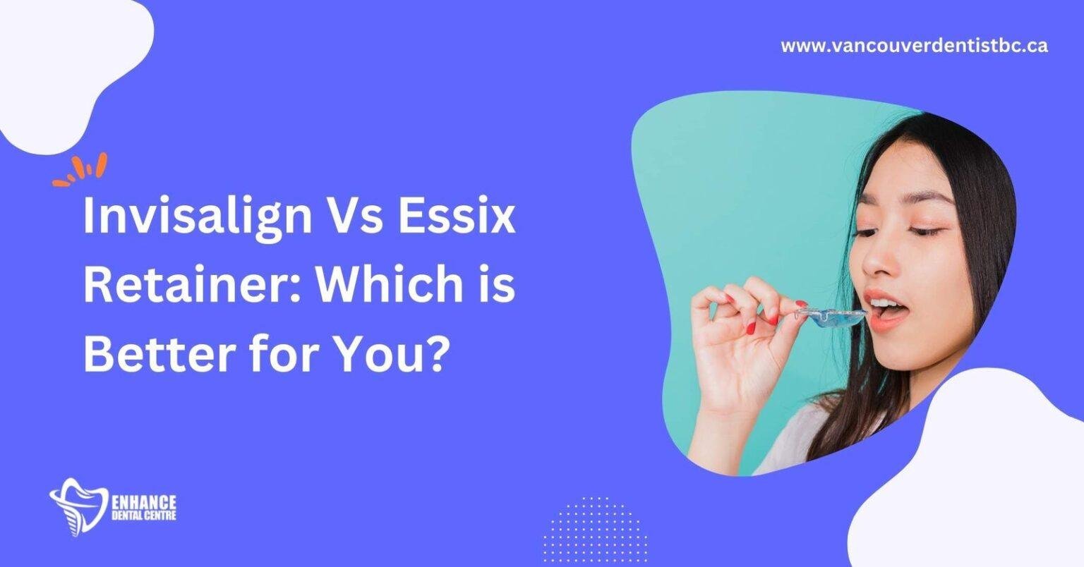 Invisalign Vs Essix Retainer: Which is Better for You? – Enhance Dental ...