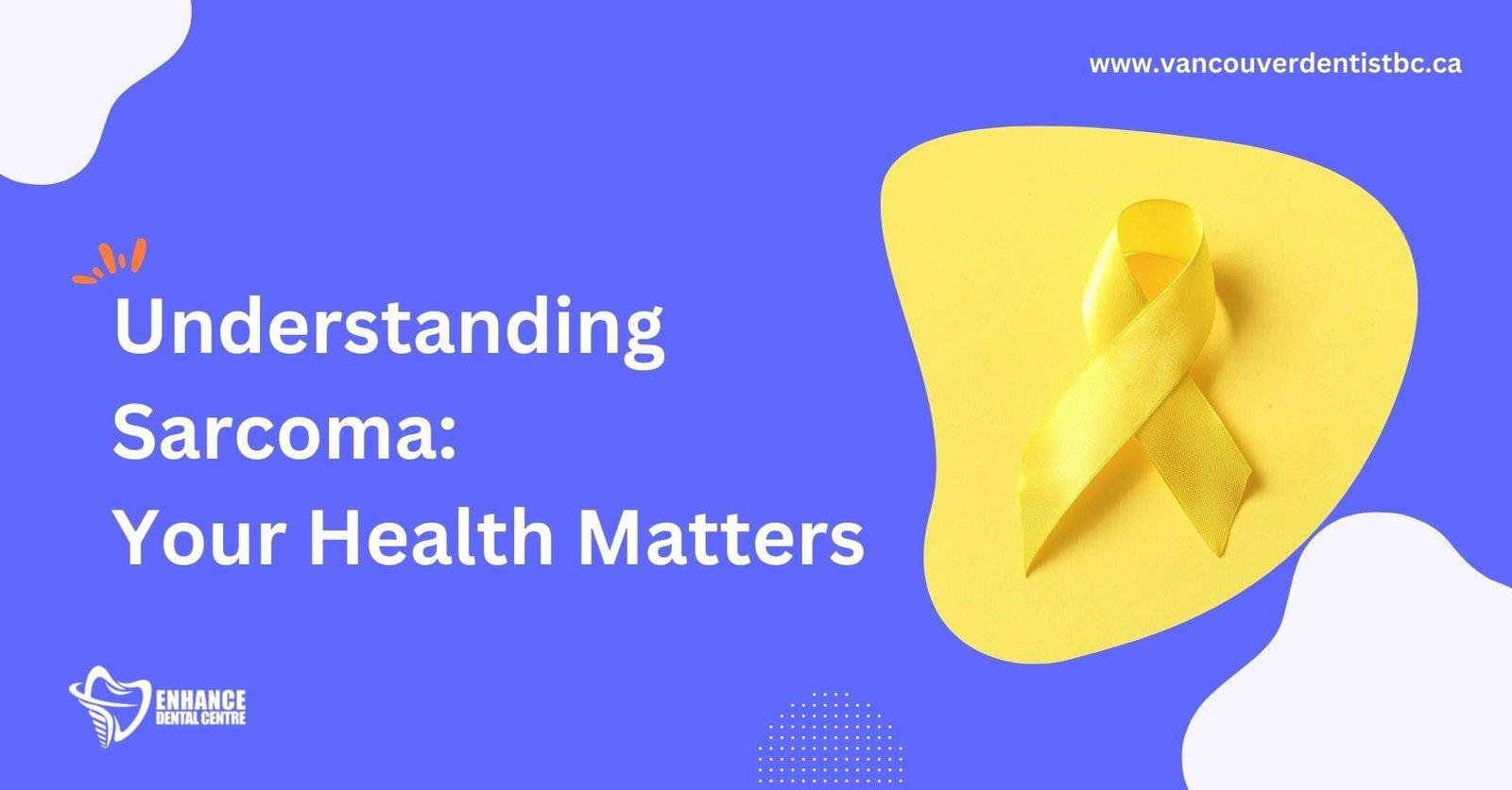 Comprehensive Sarcoma Guide: Key Facts You Need to Know! – Enhance ...