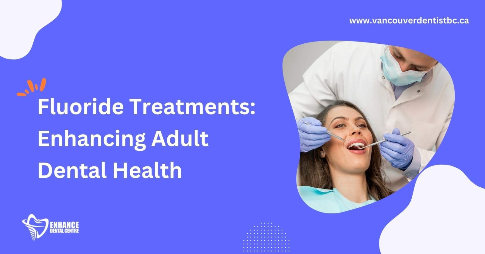 Fluoride Treatments: Are They Necessary for Adults? - Enhance Dental CA