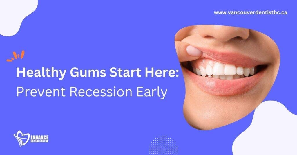 Stop Gum Recession Early: Key Prevention Techniques! – Enhance Dental care
